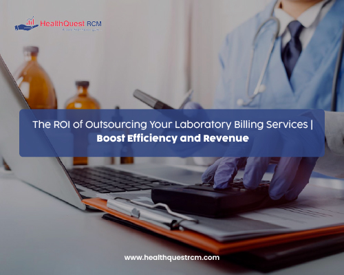 The ROI of Outsourcing Your Laboratory Billing Services